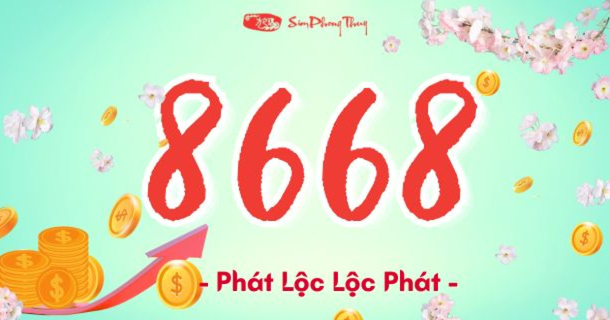 8668 nghĩa là gì? Ý nghĩa sim phát lộc 8668